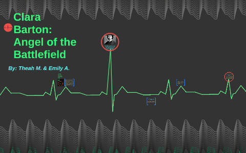 Clara Barton: Angel of the Battlefield by Emily Aylor on Prezi