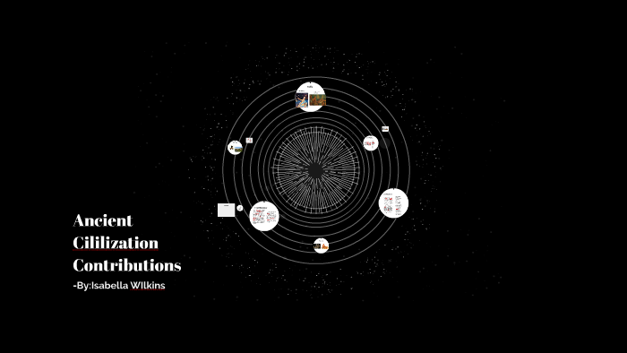 Ancient Cililization Contributions by Isabella Wilkins on Prezi