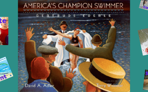 America's Champion Swimmer: Gertrude Ederle by Luke Bergeson on Prezi