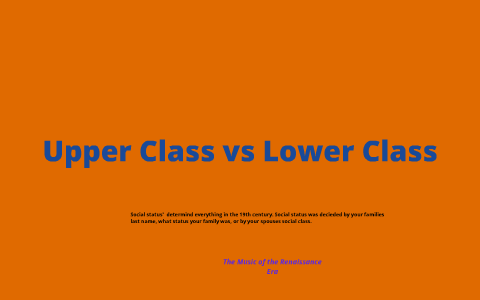 Upper vs lower class (during Renaissance Era) by Chetano Leslie on Prezi