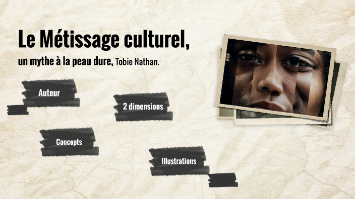 Le métissage culturel, un mythe à la peau dure by lila croissant on Prezi