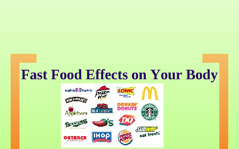 Fast Food Affects on your body by Mckenzie Anderson on Prezi