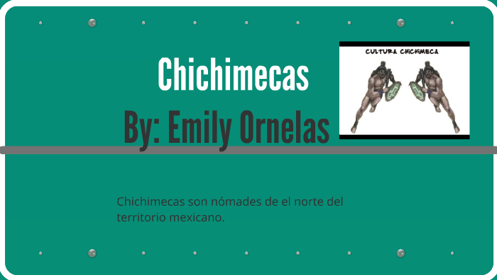 Chichimecas by Emily Ornelas on Prezi