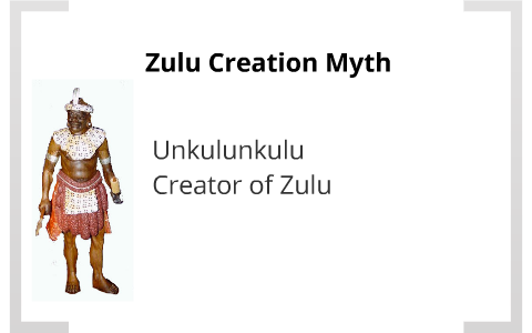 Zulu Creation Myth by shomesh lal on Prezi