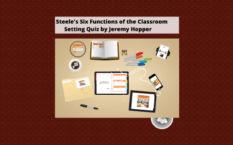 Steele's Six Functions of the Classroom by Jeremy Hopper on Prezi