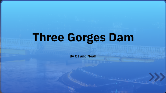 Three Gorges Dam by CJ Serbinski on Prezi