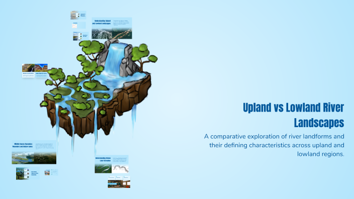 Upland vs Lowland River Landscapes by Jelena Popov on Prezi