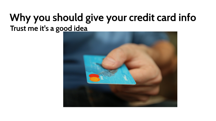Why you should give your credit card info by Karson Worley on Prezi
