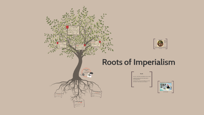Roots of Imperialism by lauren oakes on Prezi