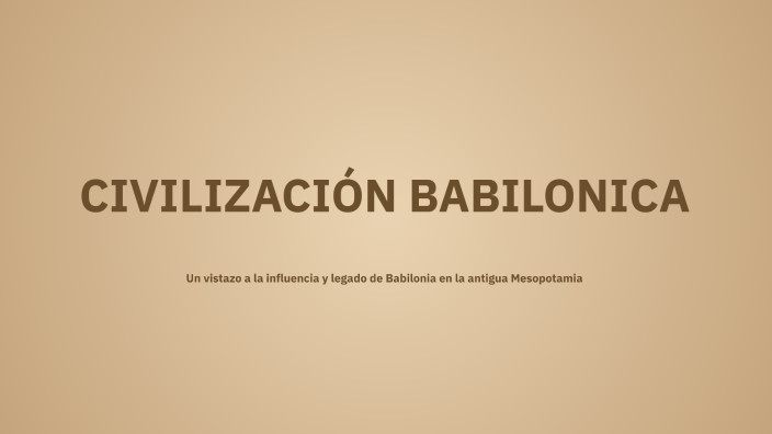CIVILIZACIÓN BABILONICA by paula on Prezi