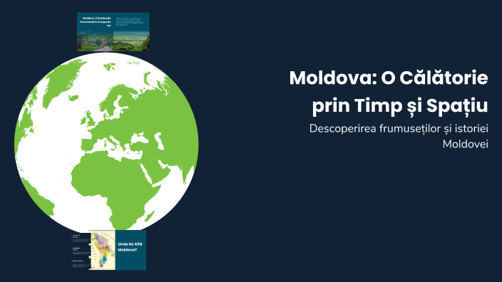 Moldova: O Călătorie prin Timp și Spațiu by Donea Alexandra on Prezi