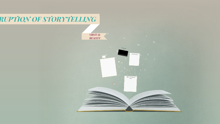 THE DISRUPTION OF STORYTELLING by kelly Stier on Prezi