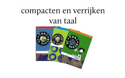 compacten en verrijken taal by anouk de boer on Prezi