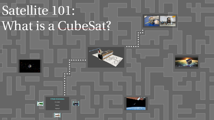 Satellite 101: What is a CubeSat? by tess hatch on Prezi