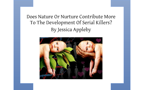 Does Nature Or Nurture Contribute More To The Development Of A Serial ...