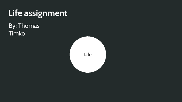 Life assignment by Thomas Timko on Prezi