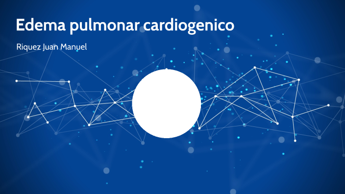 Edema pulmonar cardiogenico by Juan Manuel Riquez on Prezi