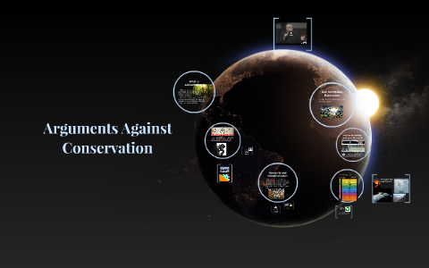 Arguments against conservation. by Esteban Galindo on Prezi