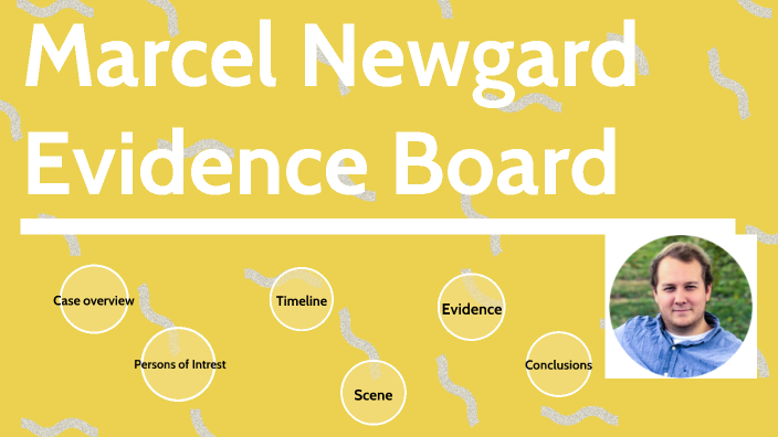 Marcel Newgard Evidence Board by Kaitlyn Waits on Prezi