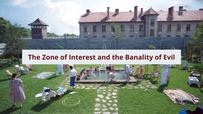 Annabelle - The Zone of Interest and the Banality of Evil by Annabelle ...