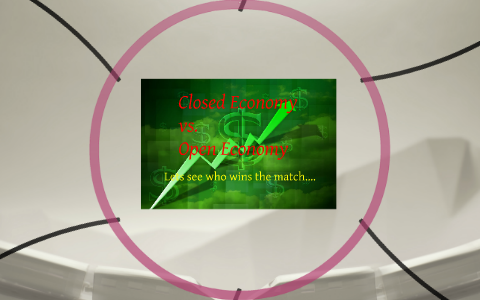 Closed vs Open Economy by Gilmath Dev on Prezi