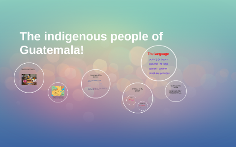 The indigenous people of Guatemala! by Emily Cooper on Prezi