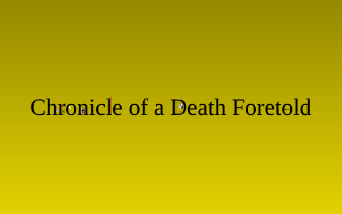 Chronicle of a Death Foretold by elizabeth johnston on Prezi