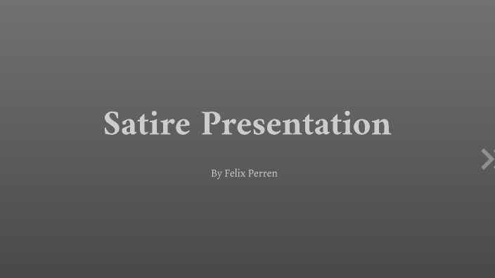 Satire Presentation by Felix derren on Prezi