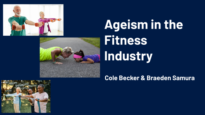 Combating Ageism in the Fitness Industry by Cole Becker on Prezi