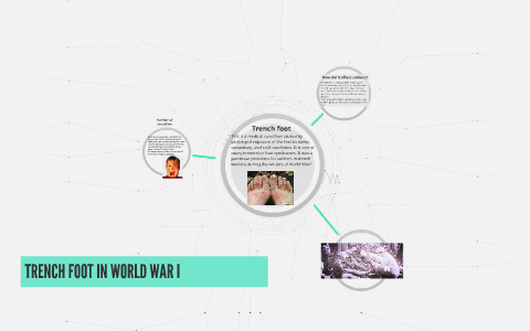 TRENCH FOOT IN WORLD WAR I by San Ho on Prezi
