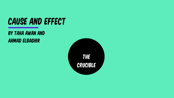 Cause and Effect in The Crucible by Taha Awan on Prezi