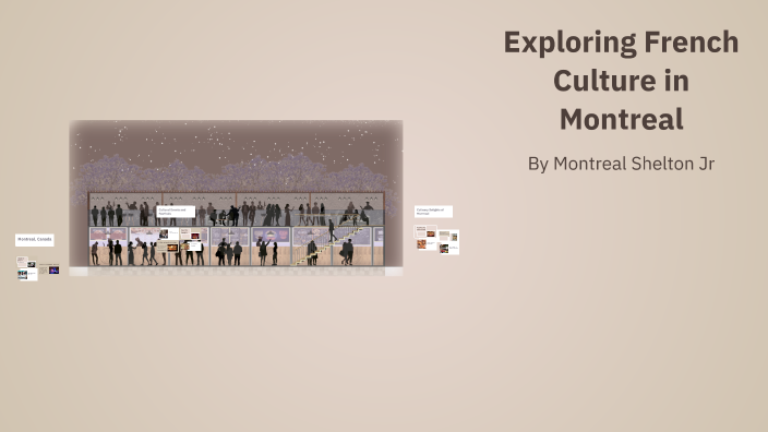 Exploring French Culture in Montreal by Montreal Shelton Jr on Prezi