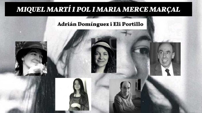 MIQUEL MARTÍ I POL I MARIA MERCE MARÇAL by Adrián Domínguez Marín on Prezi