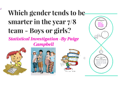 Which gender tends to be smarter - Boys or girls? by paige campbell on ...