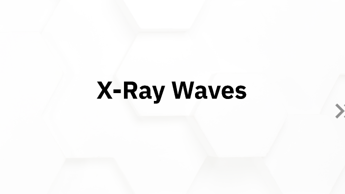 X-Ray Waves by henry humiston on Prezi