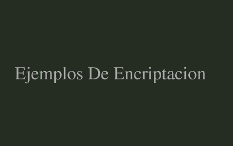 Ejemplos De Encriptacion by Michael Ura on Prezi