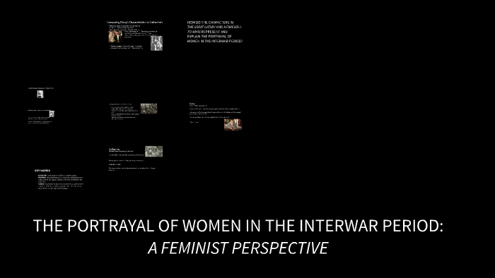 THE PORTRAYAL OF WOMEN IN THE INTERWAR PERIOD by miles merry on Prezi