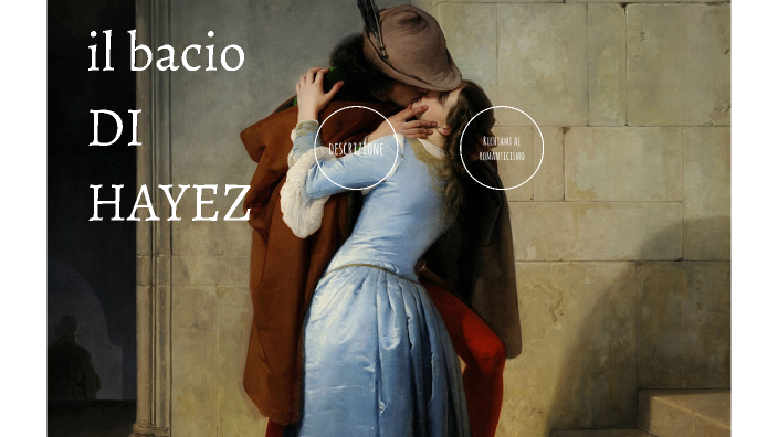 il bacio di hayez by alessandro pelle on Prezi