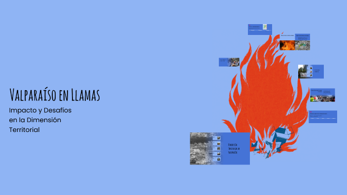 Valparaíso en Llamas by Lucas Jimenez on Prezi