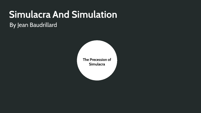 Simulacra And Simulation by Vishakha Rai on Prezi