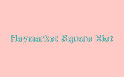 Haymarket Square Riot by Alexa Goulding on Prezi