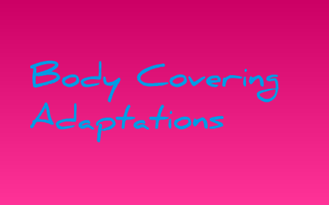 Body Covering Adaptations by brittany parker on Prezi