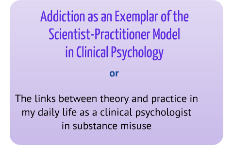 Addiction as an Exemplar of the Scientist-Practitioner Model in ...