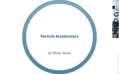 Particle Accelerators by Micke Ahola on Prezi