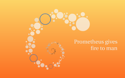 Prometheus gives fire to man by McKenzie Blount on Prezi