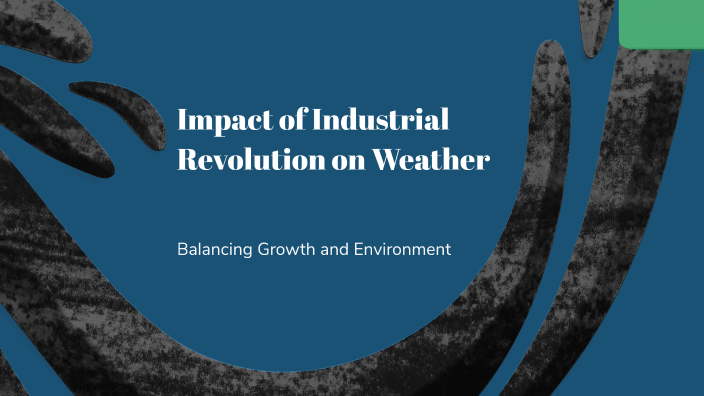 Impact of Industrial Revolution on Weather by alwin derose on Prezi