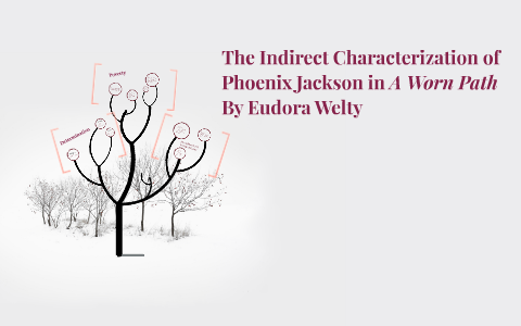 The Indirect Characteriation of Phoenix Jackson in A Worn Pa by Sarah ...