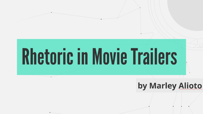 Rhetoric in Movie Trailers by Marley Alioto on Prezi