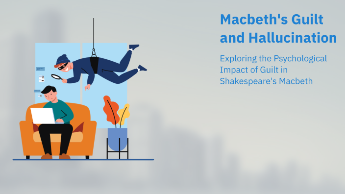 Macbeth's Guilt and Hallucination by Carter Carlson on Prezi
