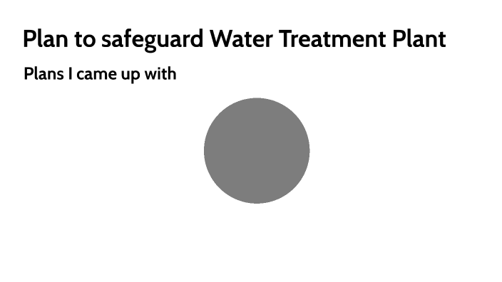 Plan to safeguard Water Treatment Plant by Kaden Draper on Prezi
